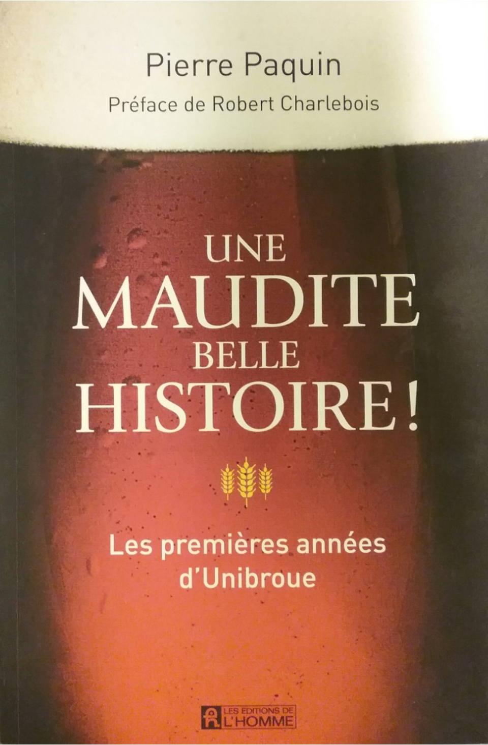 Une maudite belle histoire ! : Les premières années d'Unibroue - Écolivres