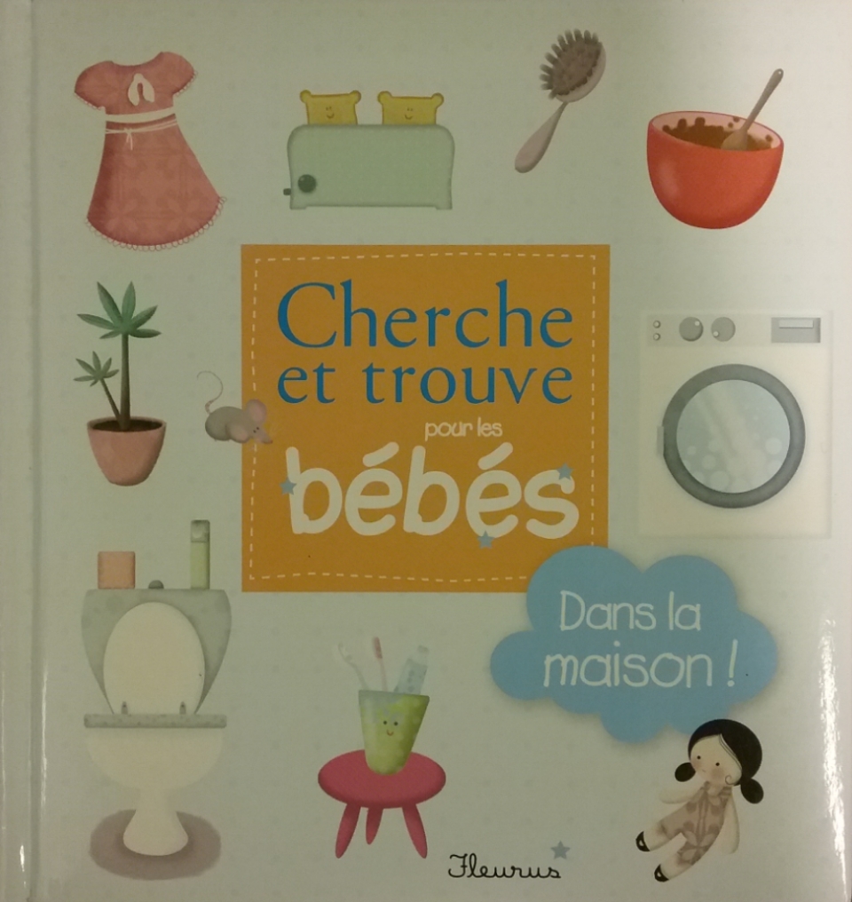 Cherche et trouve pour les bébés : Dans la maison ! - Écolivres