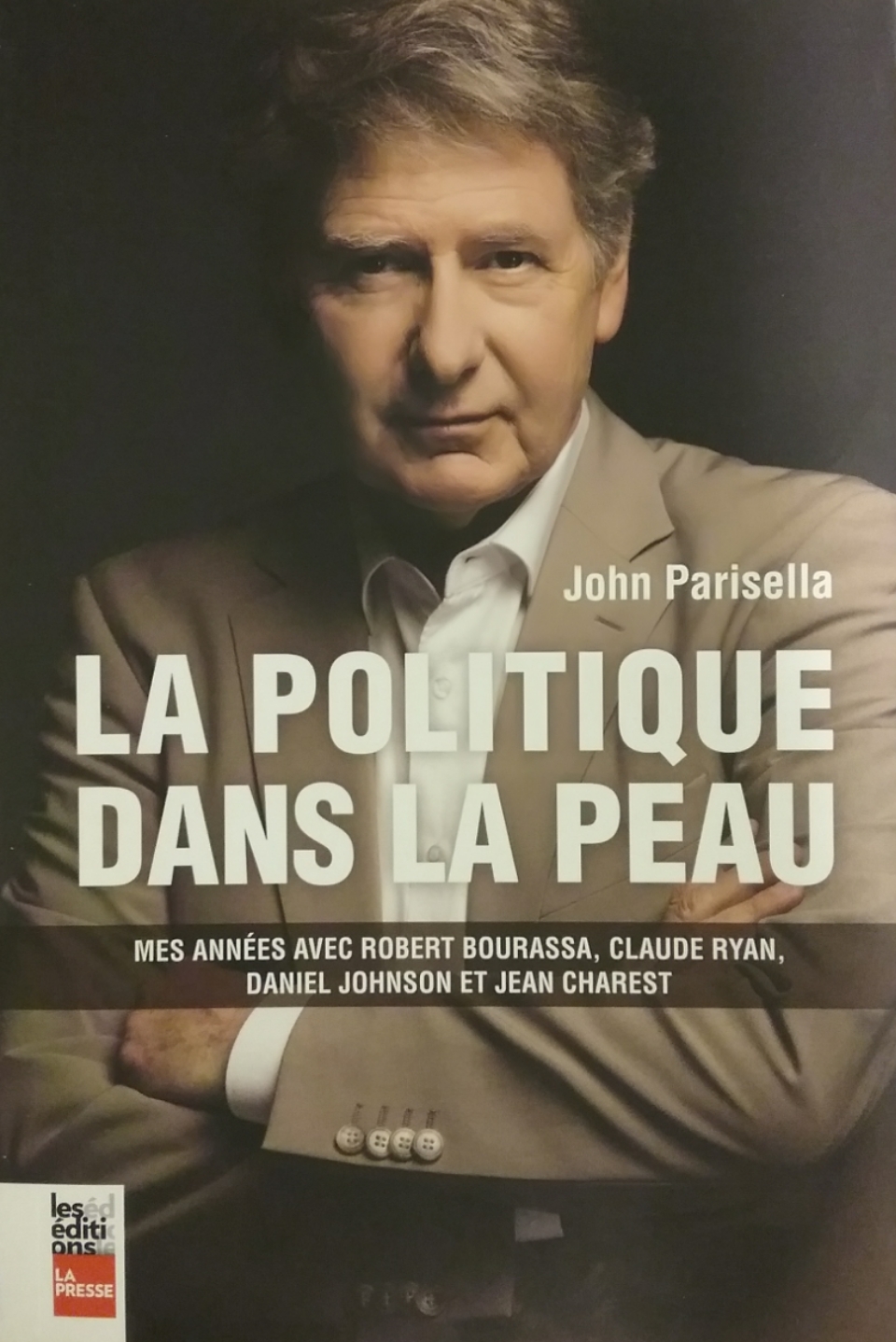 La politique dans la peau : Mes années avec Robert Bourassa, Claude ...
